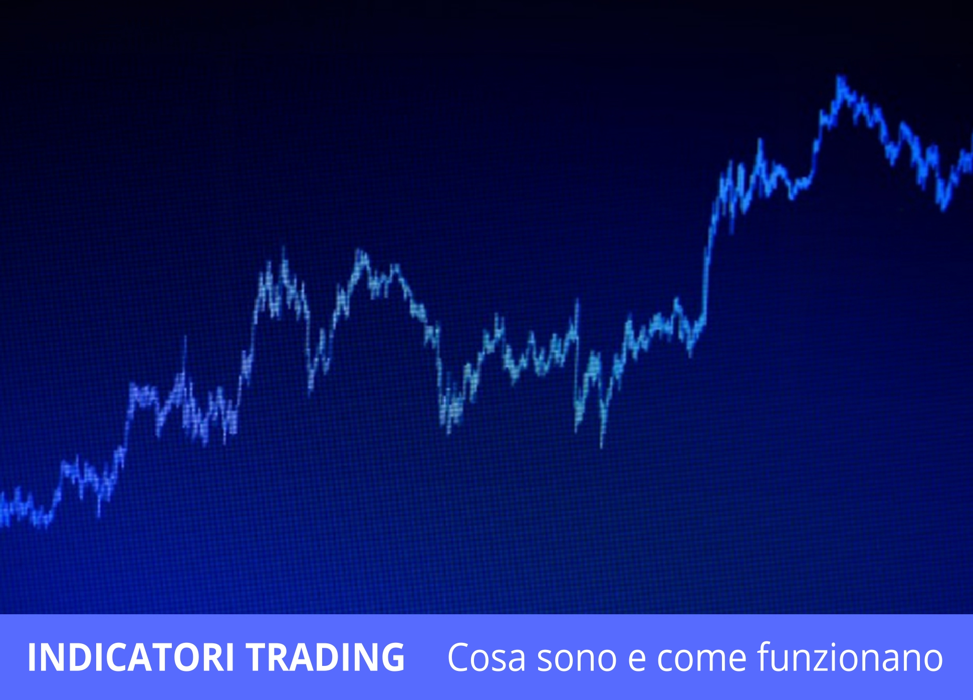 Indicatori di Trading - Quali Sono i migliori e Come Funzionano