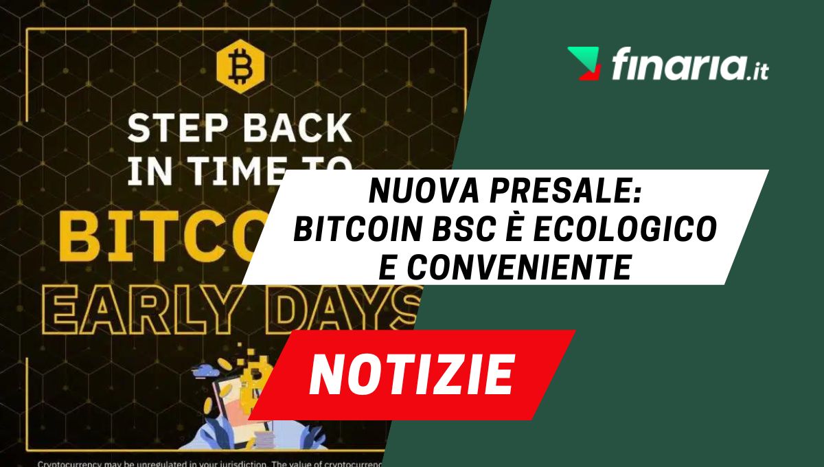 Nasce Bitcoin BSC: nuovo BTC ecofriendly, economico e con staking - Finaria