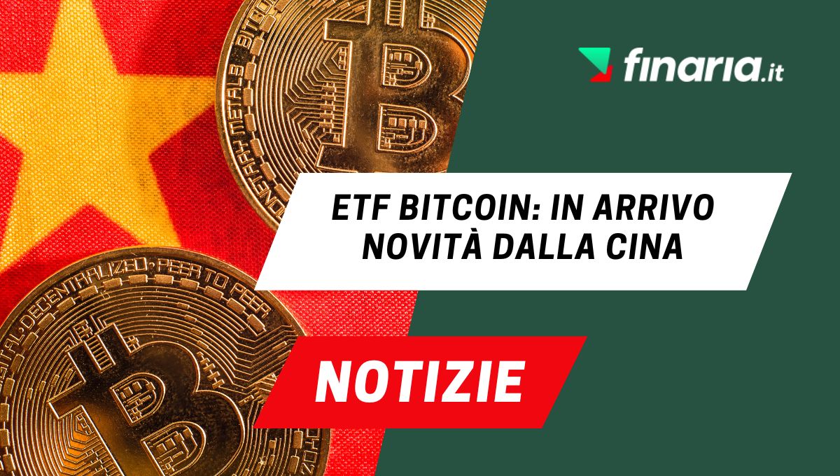 ETF Bitcoin, può arrivare una svolta interessante dalla Cina - Finaria