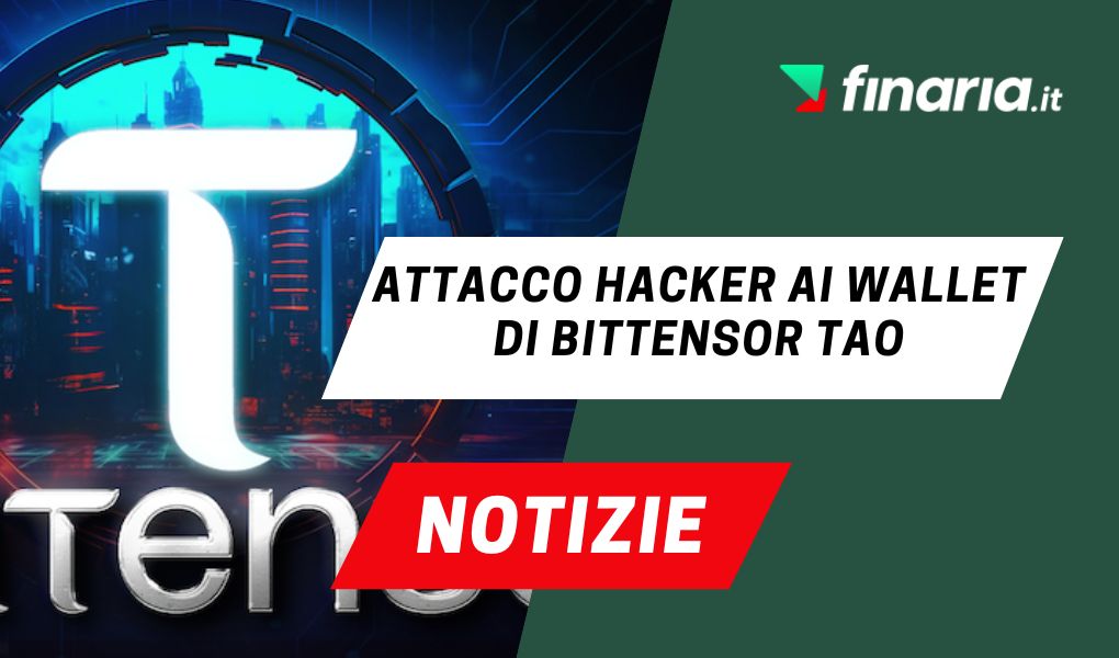 Attacco Hacker ai wallet, Bittensor TAO interrompe il servizio - Finaria