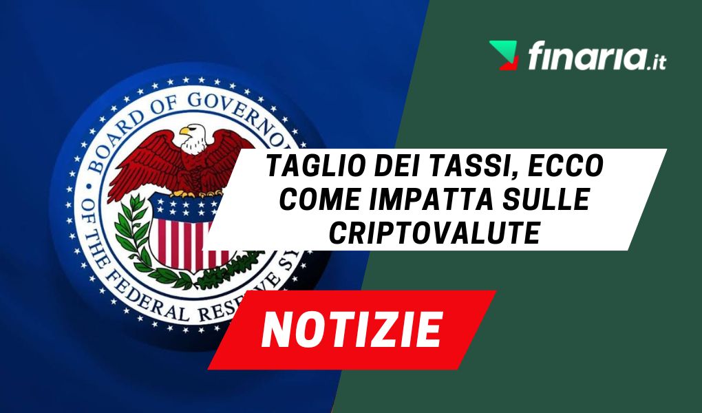 Taglio dei tassi, ecco come impatta sulle criptovalute - Finaria